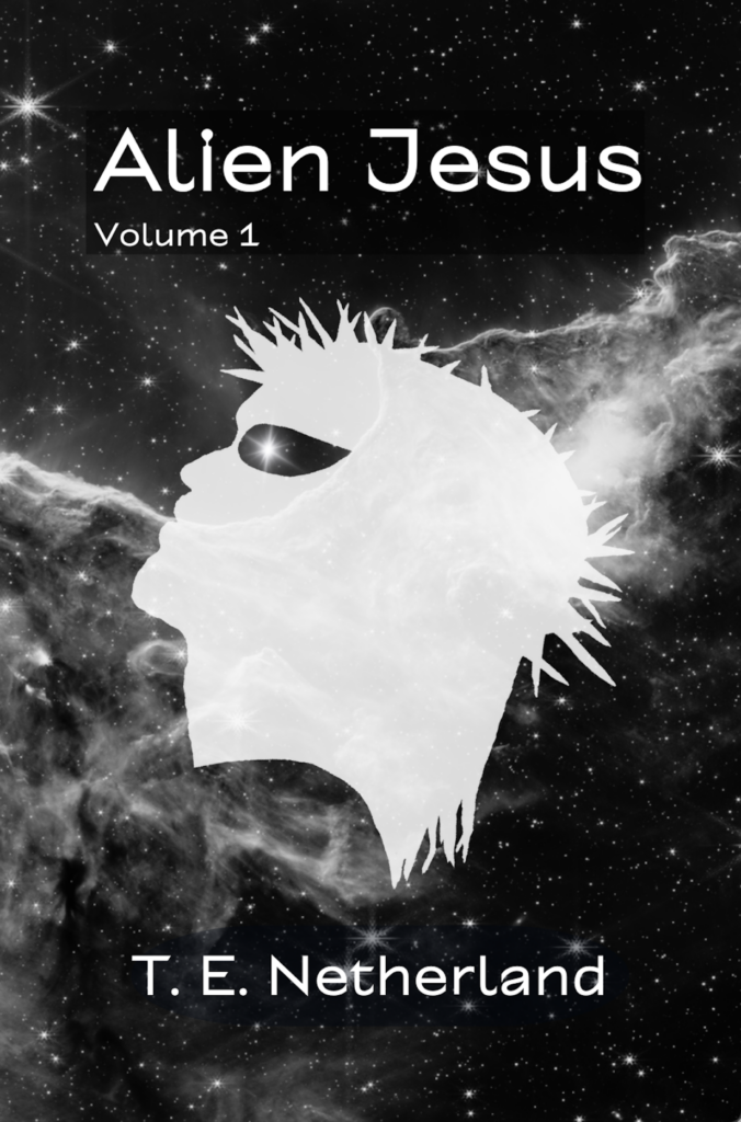 Alien Jesus (coming soon) - T. E. Netherland
